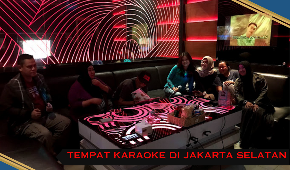 16 Tempat Karaoke di Jakarta Selatan yang Paling Asyik dan Rekomended - Yogyakarta Tour & Travel