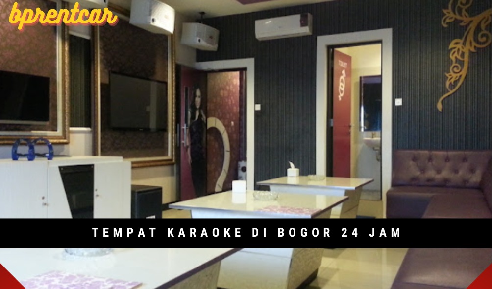 4 Tempat Karaoke di Bogor 24 Jam Terbaik dan Murah - Yogyakarta Tour & Travel